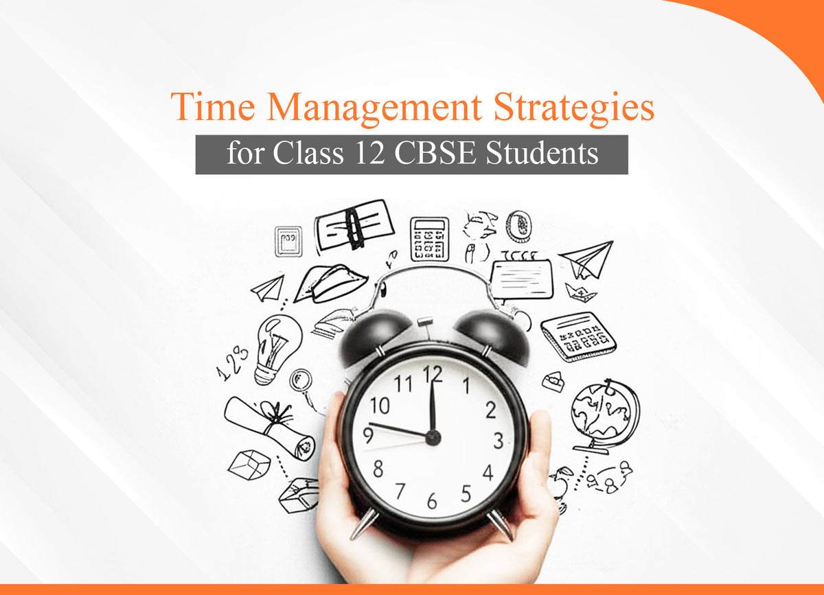 Time Management Strategies for Class 12 CBSE Students – MBD Books